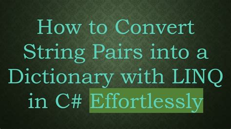 How To Convert String Pairs Into A Dictionary With Linq In C