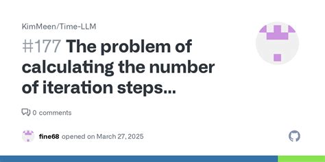 The Problem Of Calculating The Number Of Iteration Steps Steps · Issue 177 · Kimmeentime Llm