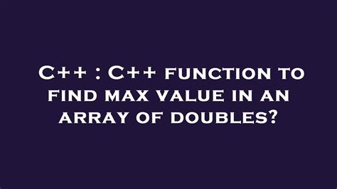C C Function To Find Max Value In An Array Of Doubles Youtube