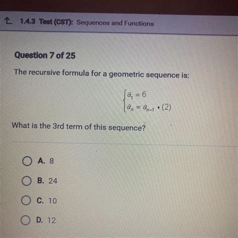 The Recursive Formula For A Geometric Sequence Is A₁ 6 An An ₁ • 2 What Is The 3rd Term