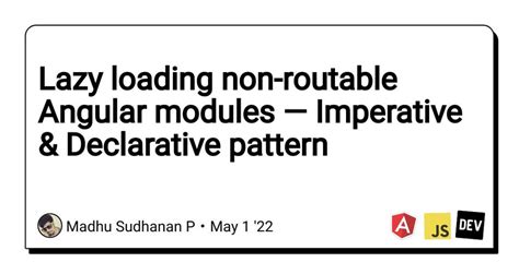 Lazy Loading Non Routable Angular Modules — Imperative And Declarative