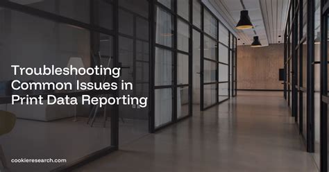 Troubleshooting Common Issues In Print Data Reporting