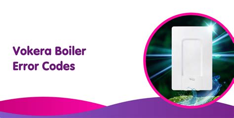 Vokera Boiler Error Codes Fault Codes And How To Fix The Problem