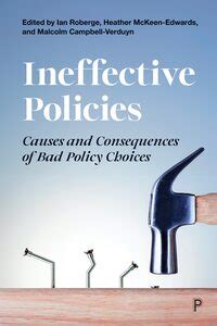 Ineffective Policies Causes And Consequences Of Bad Policy Choices