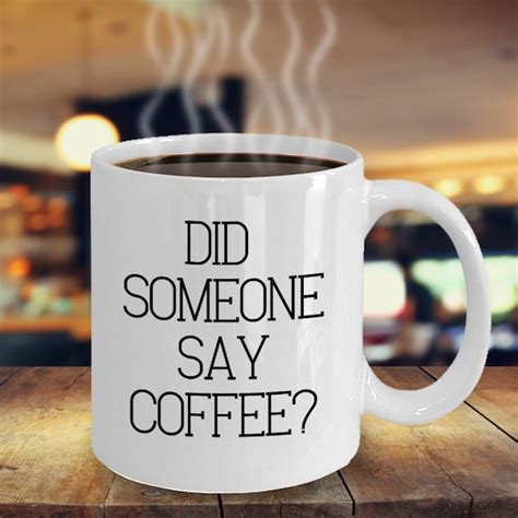 Coffee Lover Mug Did Someone Say Coffee Caffeine Addict Funny Etsy