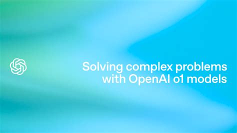Solving Complex Problems With Openai O1 Models Openai