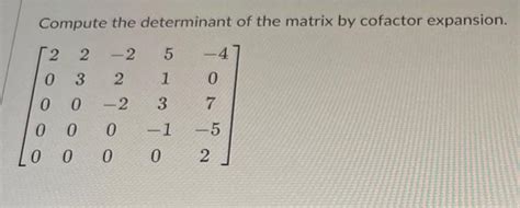 Solved Compute The Determinant Of The Matrix By Cofactor