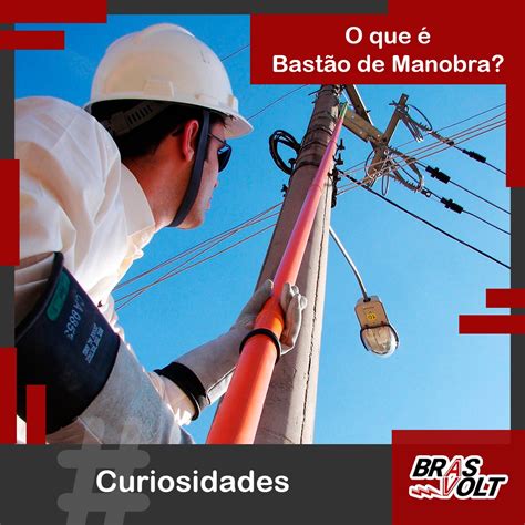 Brasvolt O Bastão Ou Vara De Manobra é Uma Ferramenta