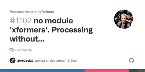No Module Xformers Processing Without Issue Facebookresearch Xformers GitHub
