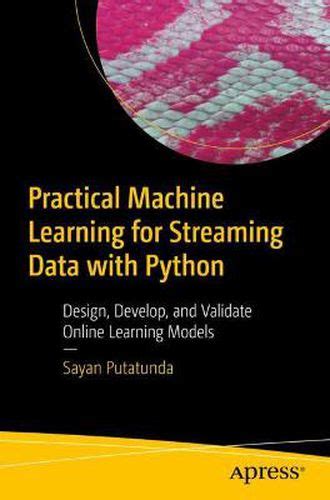 Practical Machine Learning For Streaming Data With Python Design