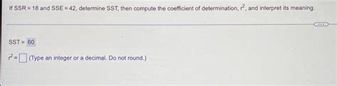 Solved If Ssr 18 And Sse 42 Determine Sst Then Compute