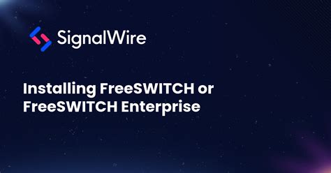 Installing Freeswitch Or Freeswitch Advantage Signalwire Docs