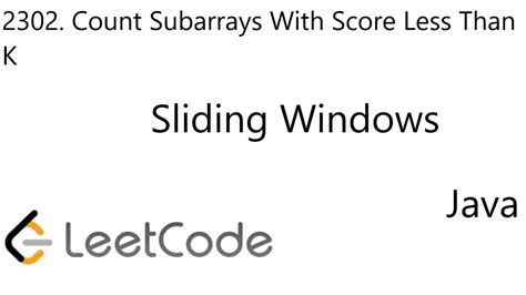 leetcode 2302 count subarrays with score less than k sliding