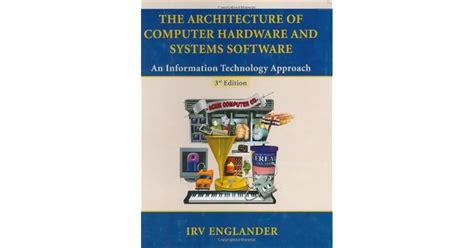 The Architecture Of Computer Hardware And Systems Software An