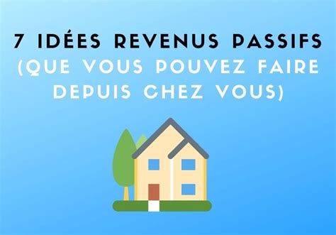 7 Idées De Revenus Passifs à Faire Depuis Chez Vous