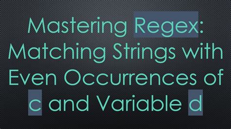 Mastering Regex Matching Strings With Even Occurrences Of C And