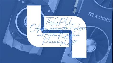 the gpu odyssey tracing the evolution and future of graphics