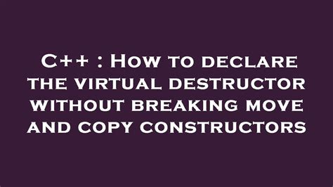 C How To Declare The Virtual Destructor Without Breaking Move And Copy Constructors Youtube