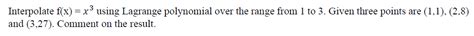 Solved Interpolate Fxx3 Using Lagrange Polynomial Over