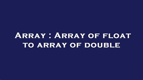 Array Array Of Float To Array Of Double Youtube