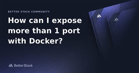 How Can I Expose More Than 1 Port With Docker Better Stack Community