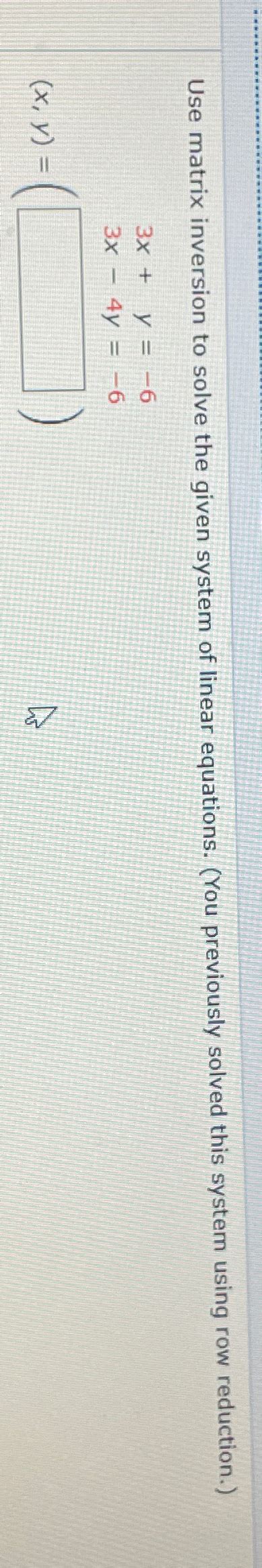 Solved Use Matrix Inversion To Solve The Given System Of