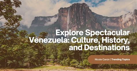 Explore Spectacular Venezuela Culture History And Destinations