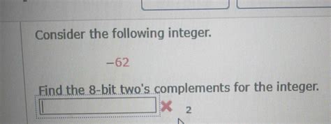 Solved Consider The Following Integer 62 Find The 8 Bit Twos