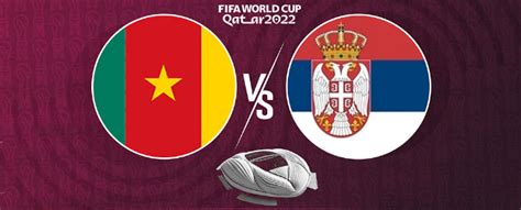 Експертна прогноза за мача Камерун Сърбия от Световното 2022 Tribunaplovdiv Bg Спортни