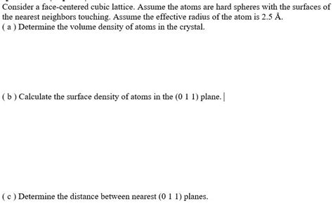Solved Texts Consider A Face Centered Cubic Lattice Assume The Atoms Are Hard Spheres With