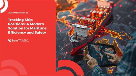 Tracking Ship Positions A Modern Solution For Maritime Efficiency And
