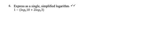 solved 6 express as a single simplified logarithm
