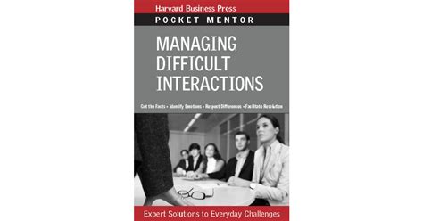 Managing Difficult Interactions Expert Solutions To Everyday Challenges [book]