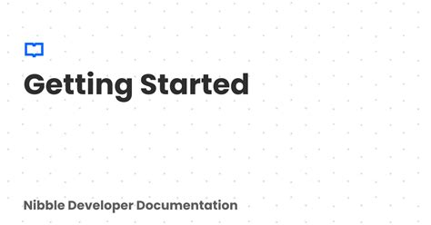 Getting Started Nibble Developer Documentation