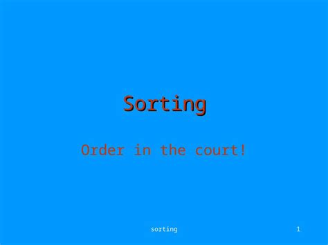 Ppt Sorting1 Sorting Order In The Court Sorting2 Importance Of Sorting Sorting A List Of