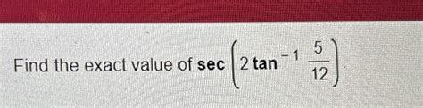 Solved Find The Exact Value Of Sec 2tan 1512 Chegg Com