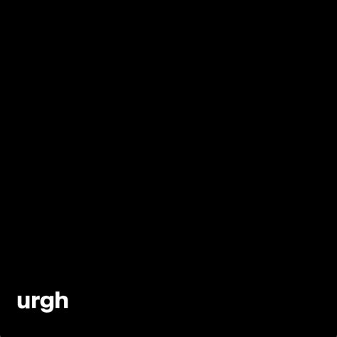 Urgh Post By Luenchen On Boldomatic