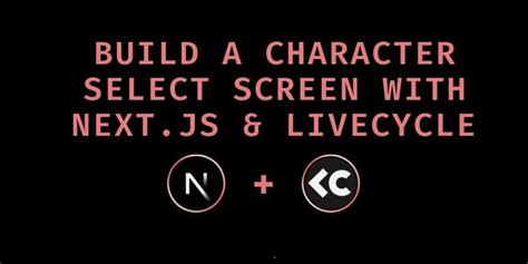 Building A Character Select Screen With Nextjs Using Livecycle To Review The Pr Dev Community