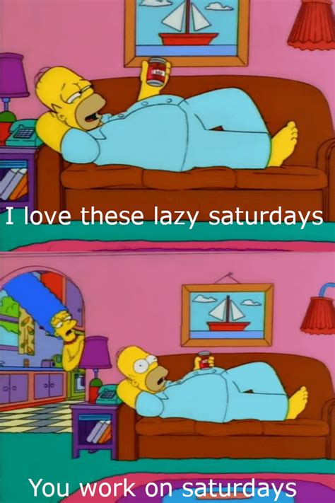 I Love These Lazy Saturdays Rmemes