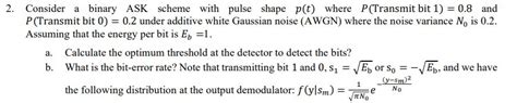Solved Consider A Binary Ask Scheme With Pulse Shape Pt