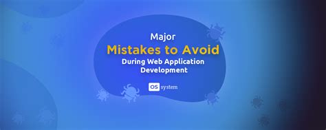 Major Mistakes To Avoid During Web Application Development OSSystem Blog About IT News