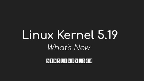 Linux Kernel 5 19 Officially Released Linus Torvalds Teases Linux 6 0 As Next Kernel Series