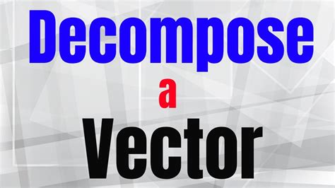 Decompose A Vector Into Two Vectors Youtube Decompose A Vector Into Two Vectors Youtube