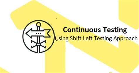 Continuous Testing Using Shift Left Testing Approach
