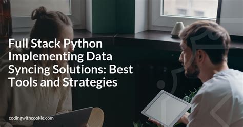 Full Stack Python Implementing Data Syncing Solutions Best Tools And Strategies Coding With