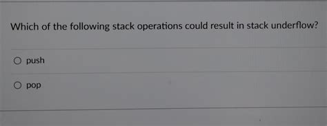 Solved Which Of The Following Stack Operations Could Result