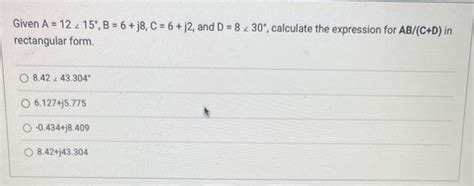solved given a 12∠15∘ b 6 j8 c 6 j2 and d 8∠30∘ calculate