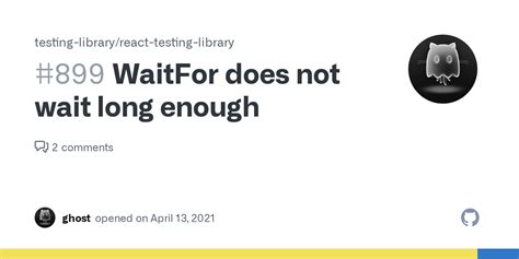 Waitfor Does Not Wait Long Enough · Issue 899 · Testing Libraryreact