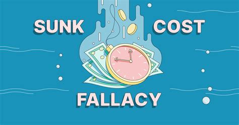 Maximizing Decision Making Understanding And Overcoming The Sunk Cost Fallacy