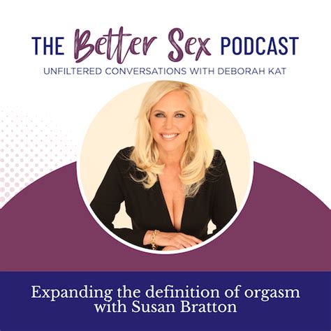 Expanding The Definition Of Orgasm With The Better Sex Podcast Susan Bratton